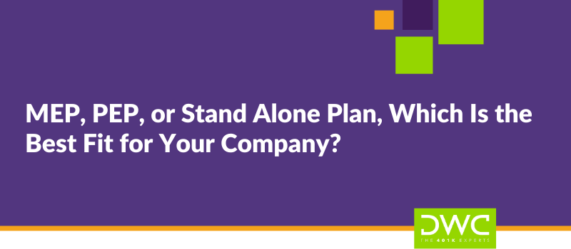 MEP, PEP, or Stand Alone Plan, Which Is the Best Fit for Your Company?